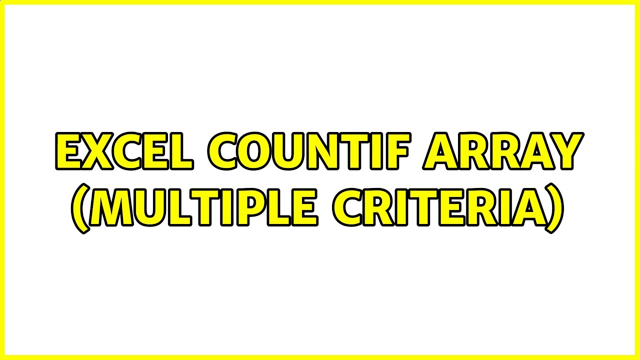 Excel COUNTIF Array Multiple Criteria 2 Solutions YouTube Excel COUNTIF Array Multiple Criteria 2 Solutions YouTube