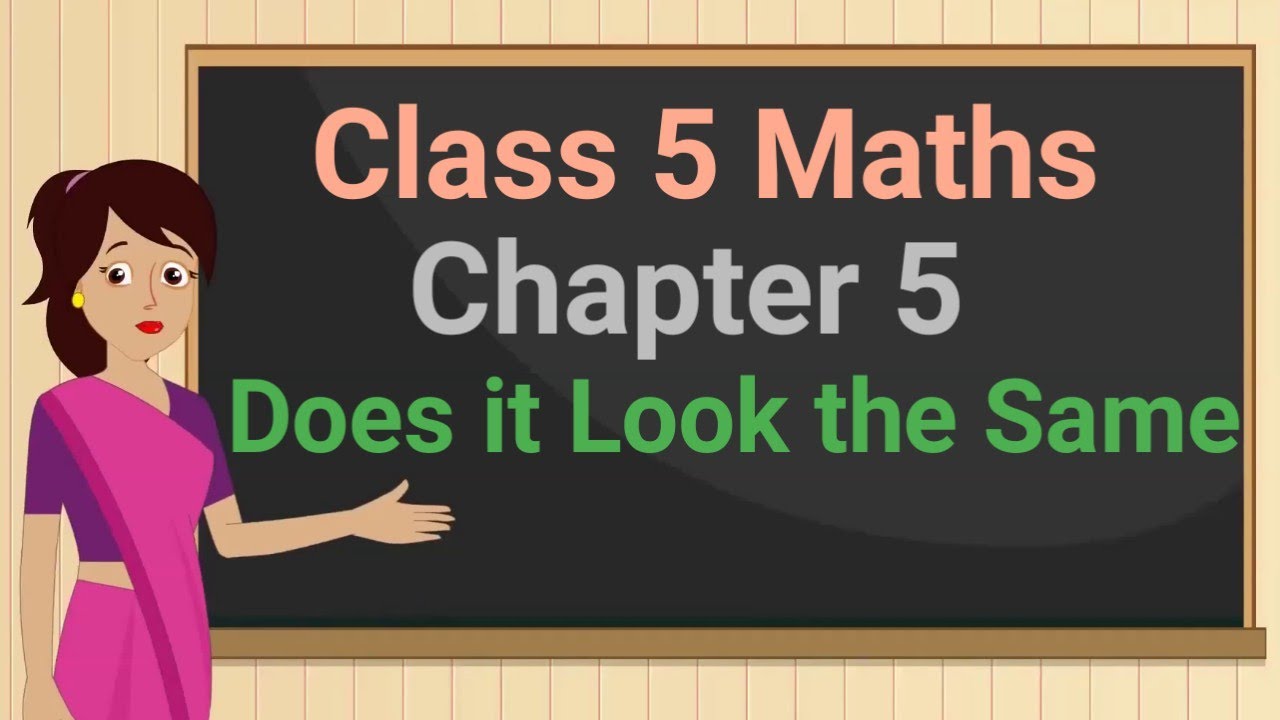 Class 5 Maths Chapter 5 Does It Look The Same Full Chapter Cbse class-5-maths-chapter-5-does-it-look-the-same-full-chapter-cbse