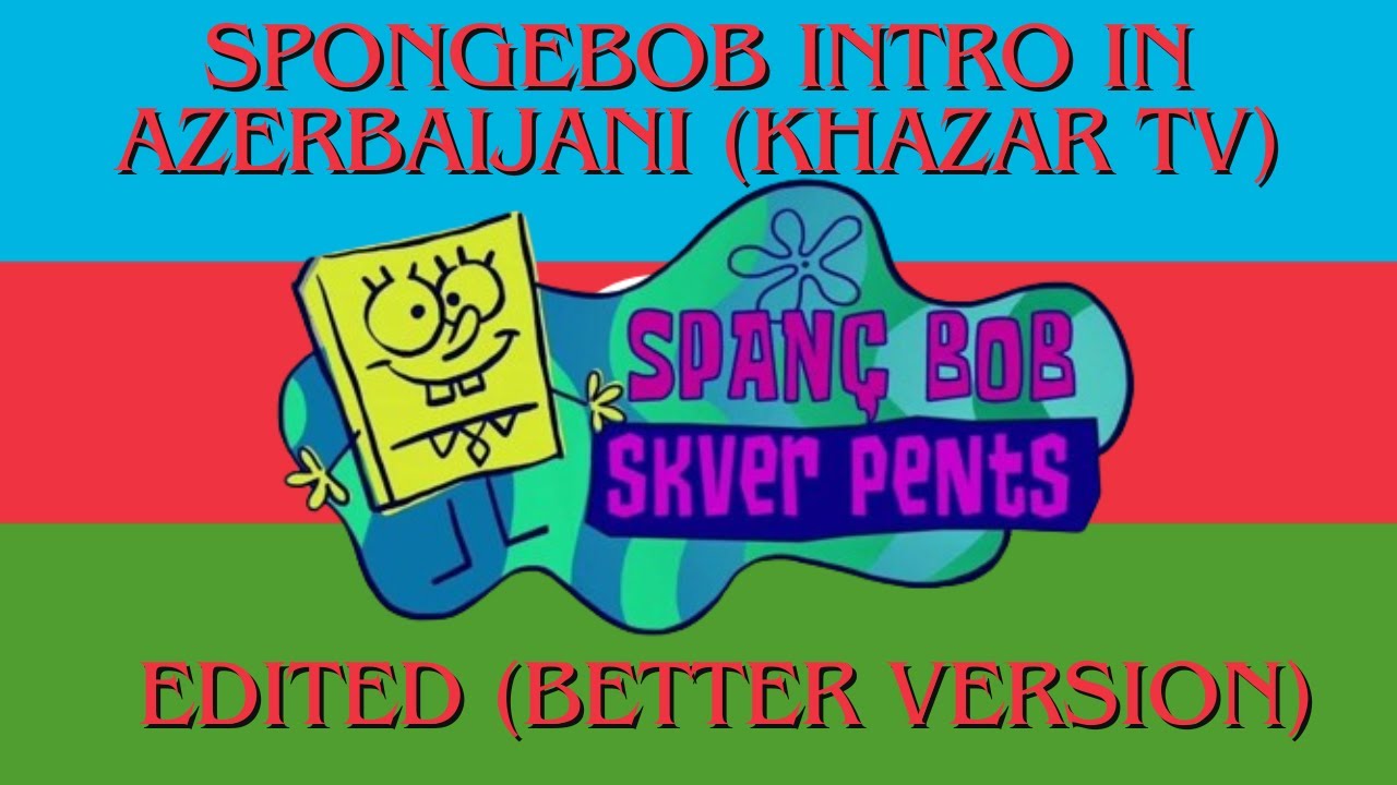 SpongeBob - Intro (Azerbaijani, Khazar TV) (Edited, THE BETTER VERSION ...