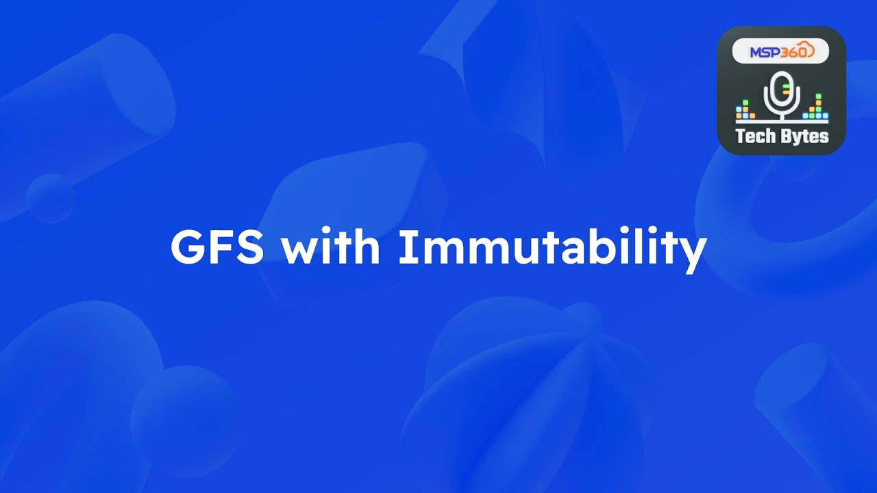 Msp360 Techbytes Gfs With Immutability Youtube