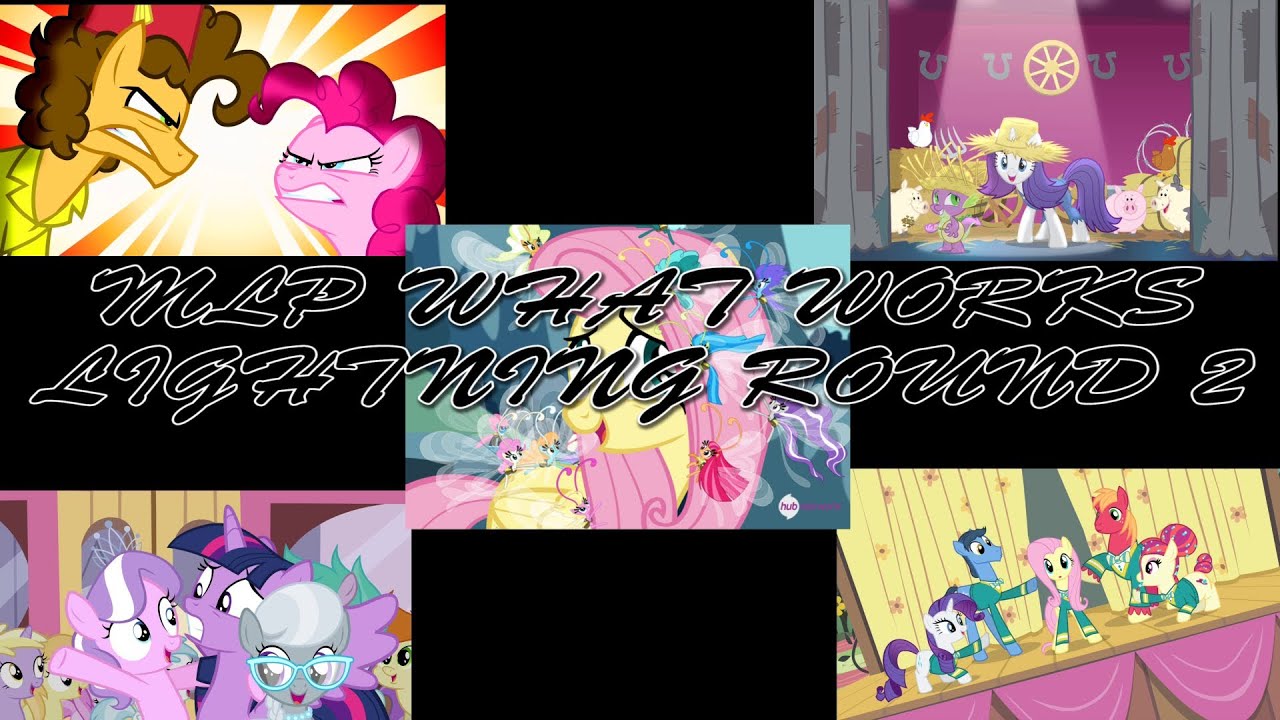 My Little Pony: What Works Lightning Round 2 - YouTube