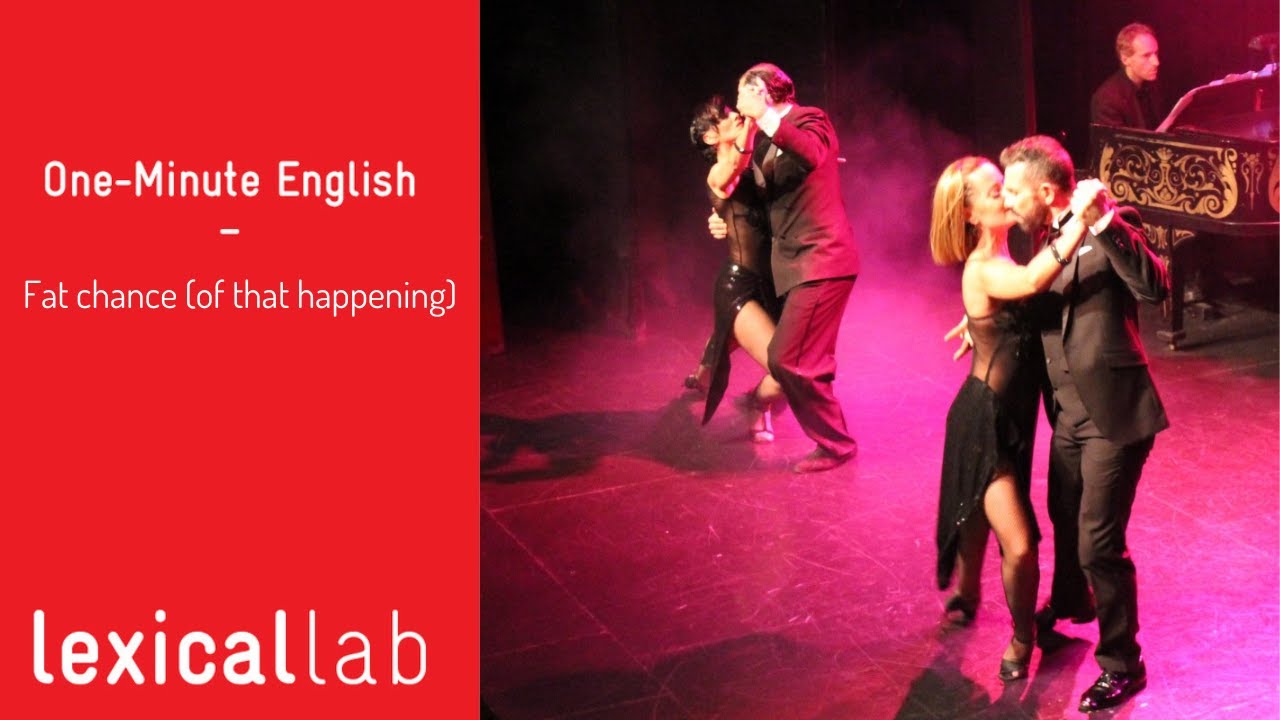 ONE-MINUTE ENGLISH: fat chance (of that happening) LEARN WITH LEXICAL LAB - YouTube