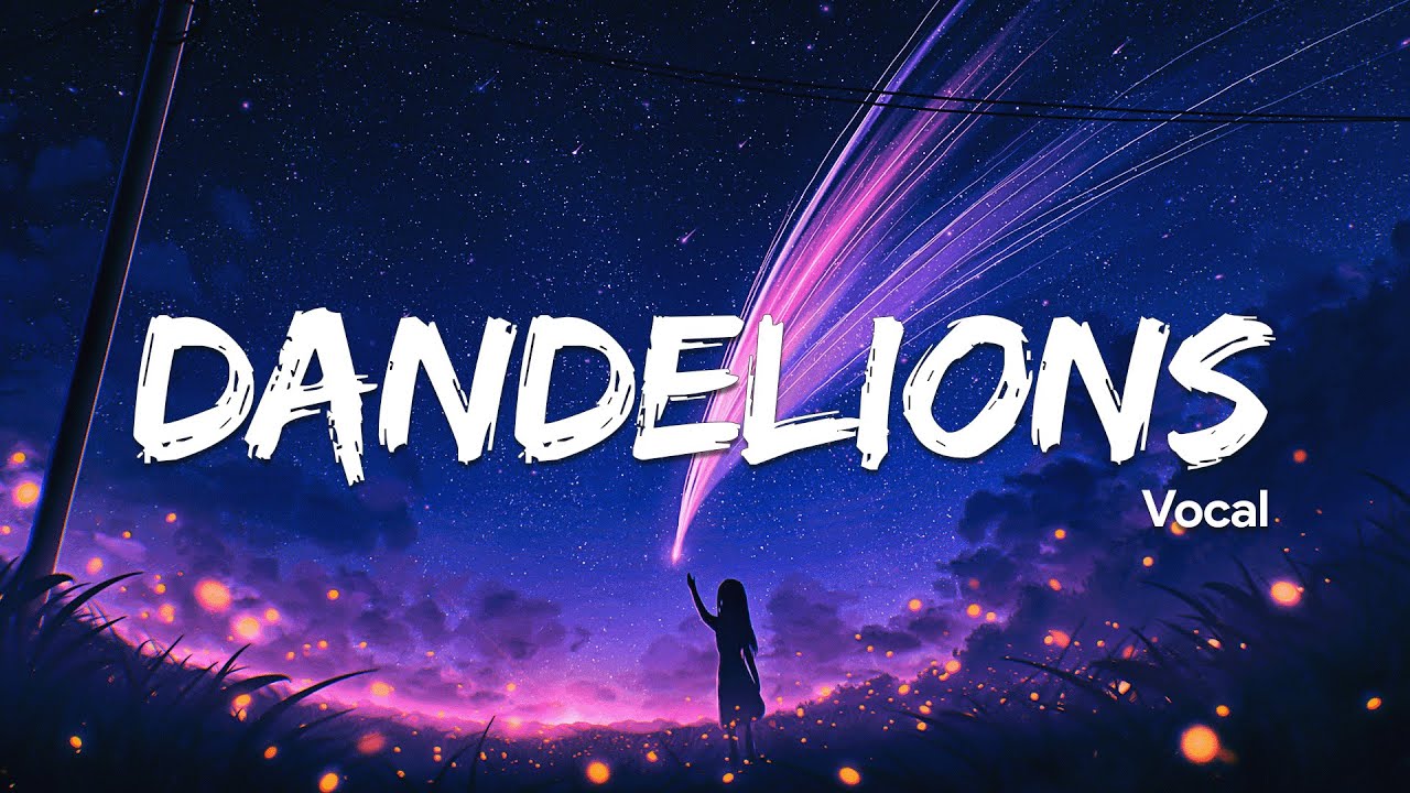 "Dandelions" by Ruth B.Song without music (vocal only). From Singers ...