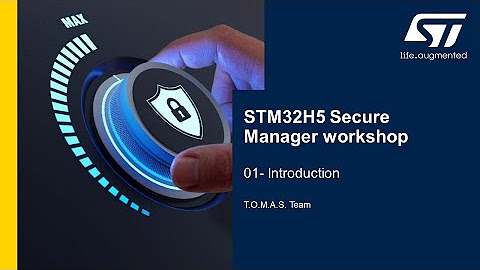 STM32H5 Secure Manager course - STMicroelectronics Community