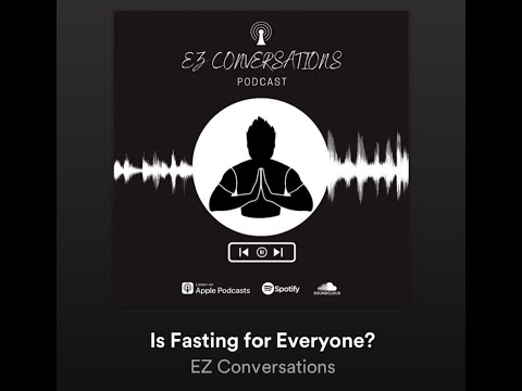 EZ Conversations Episode 114: Is Fasting For Everyone?