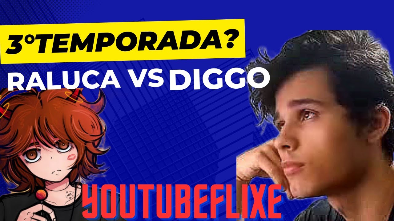 3° Temporada Raluca VS Diggo _ Só aqui no Youtubeflixe - YouTube