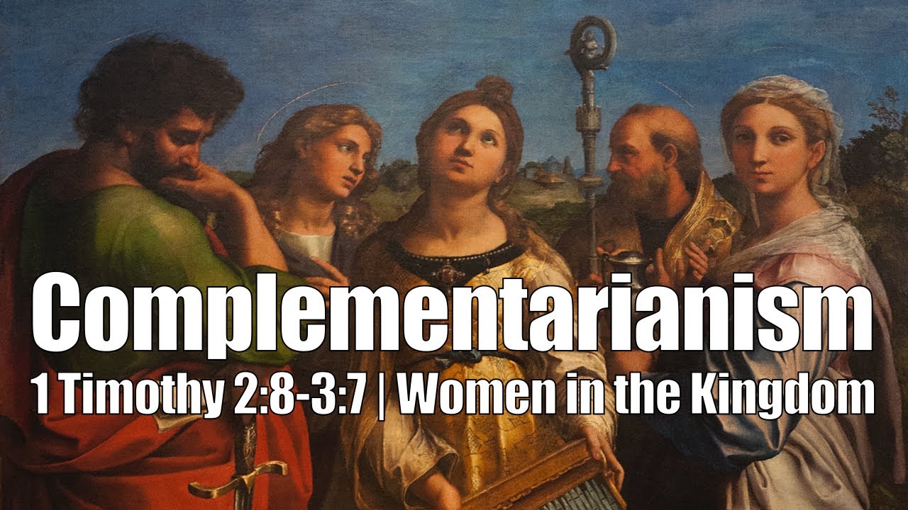 Complementarianism | 1 Timothy 2:8-3:7 (Women in the Kingdom Sermon ...