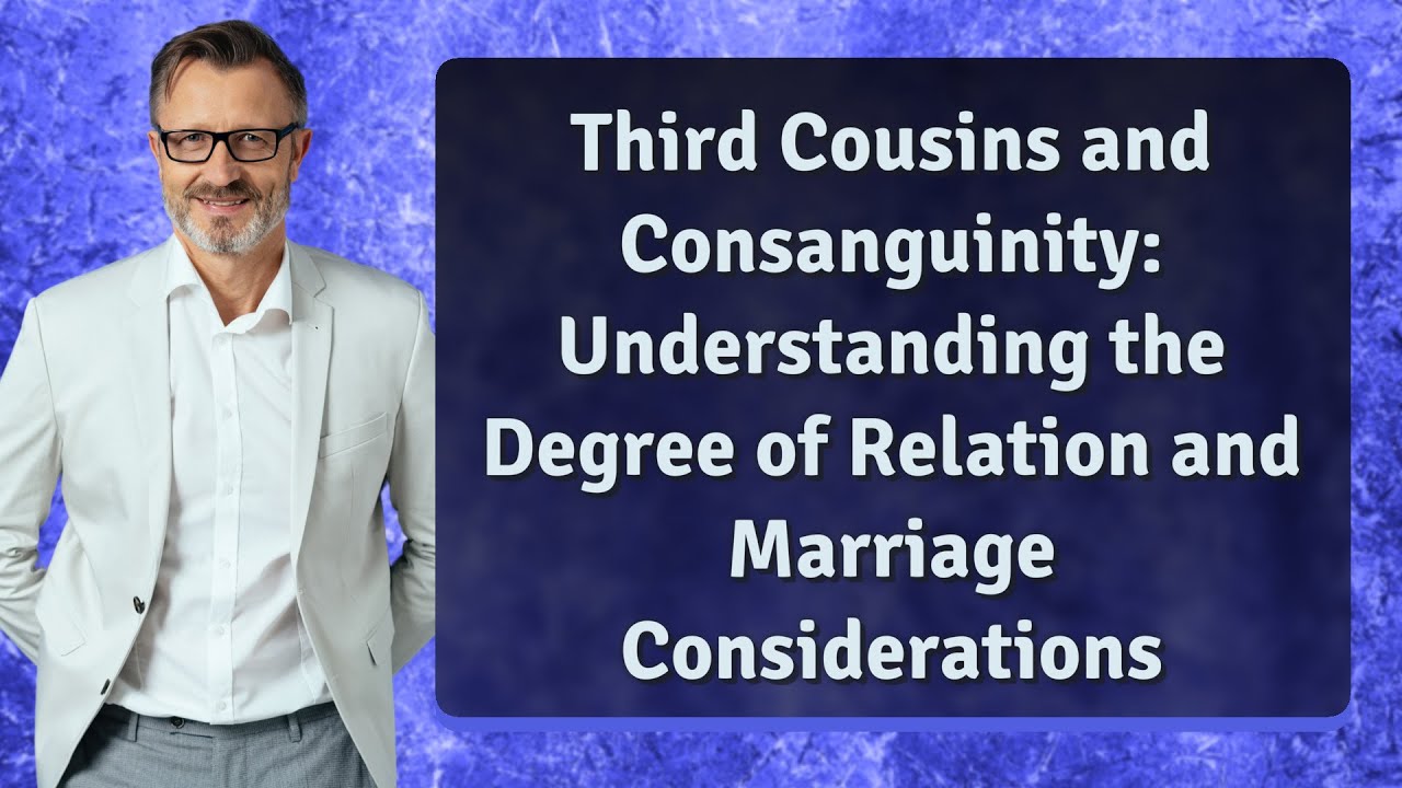 Third Cousins and Consanguinity: Understanding the Degree of Relation ...