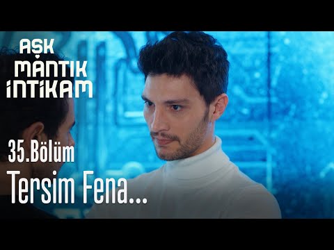 Tersim fena... - Aşk Mantık İntikam 35. Bölüm