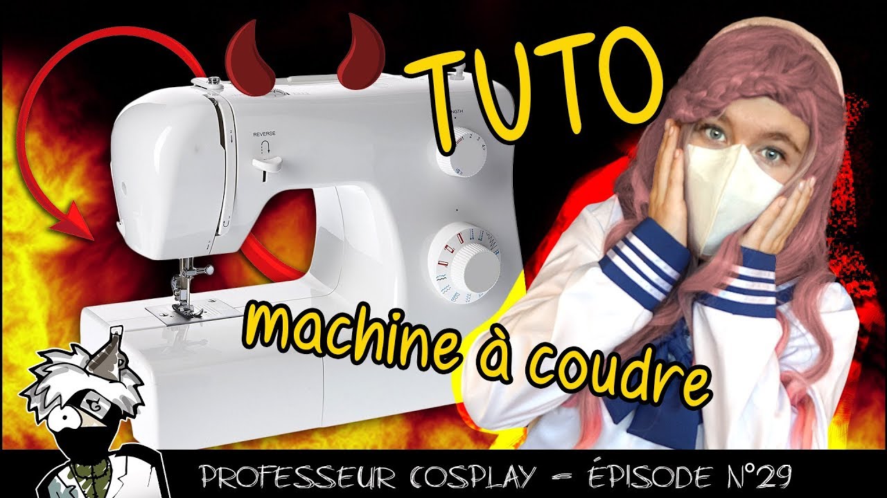 Professeur Cosplay 29 : TUTO machine à coudre - YouTube
