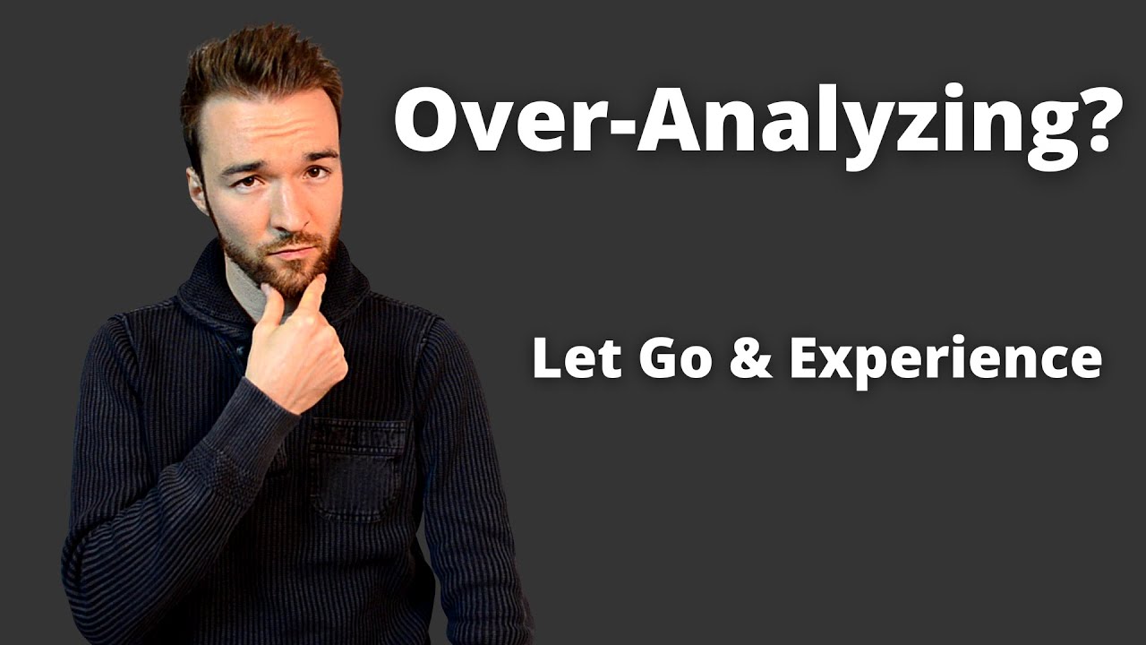 Do You Over-Analyze Your Life? Let Go of Mental Ideas and Learn to ...