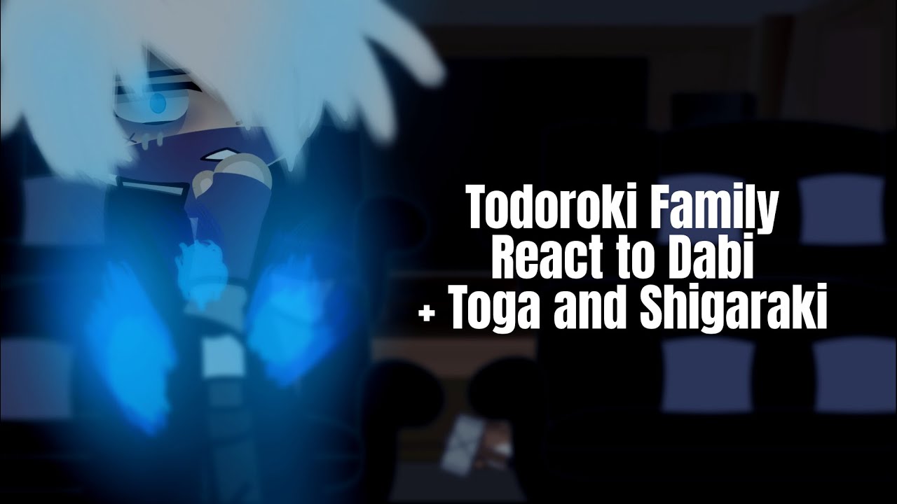 Todoroki Family React to Dabi / ft Toga & Shigaraki / Part 2 / Manga ...