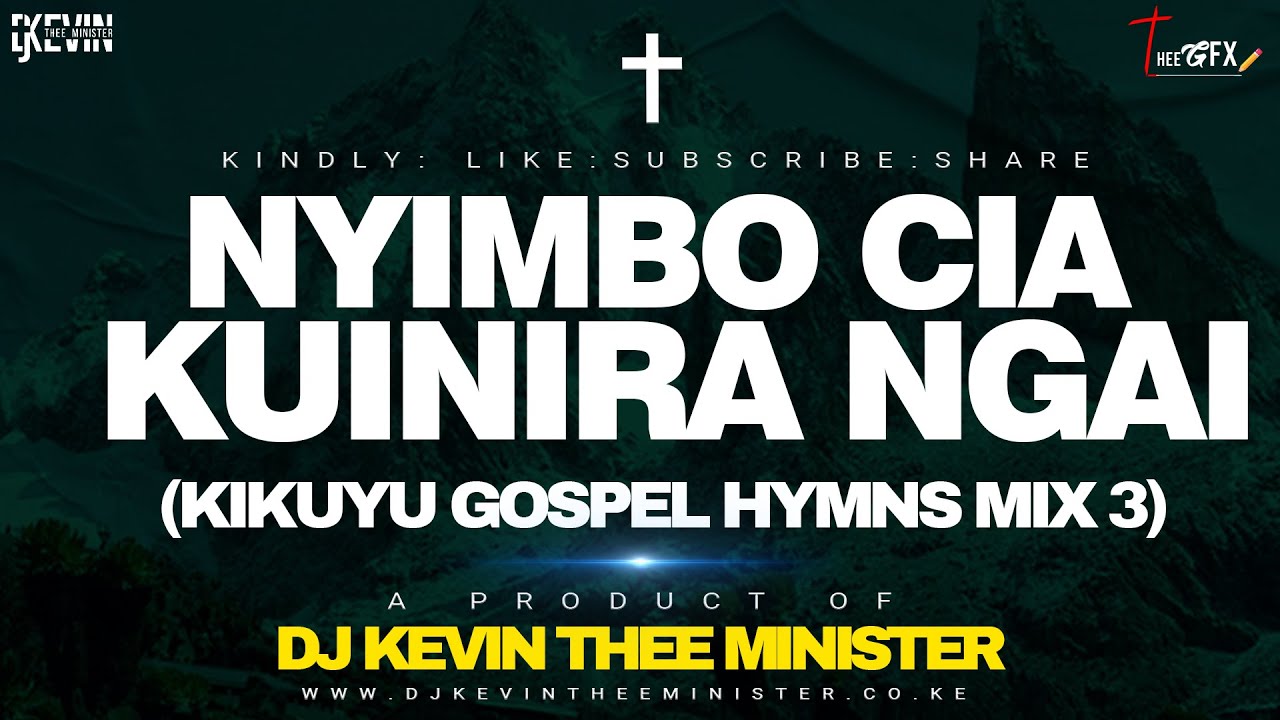 Kikuyu Gospel Hymns Mix 3 (Nyimbo Cia Kuinira Ngai) - Dj Kevin Thee ...