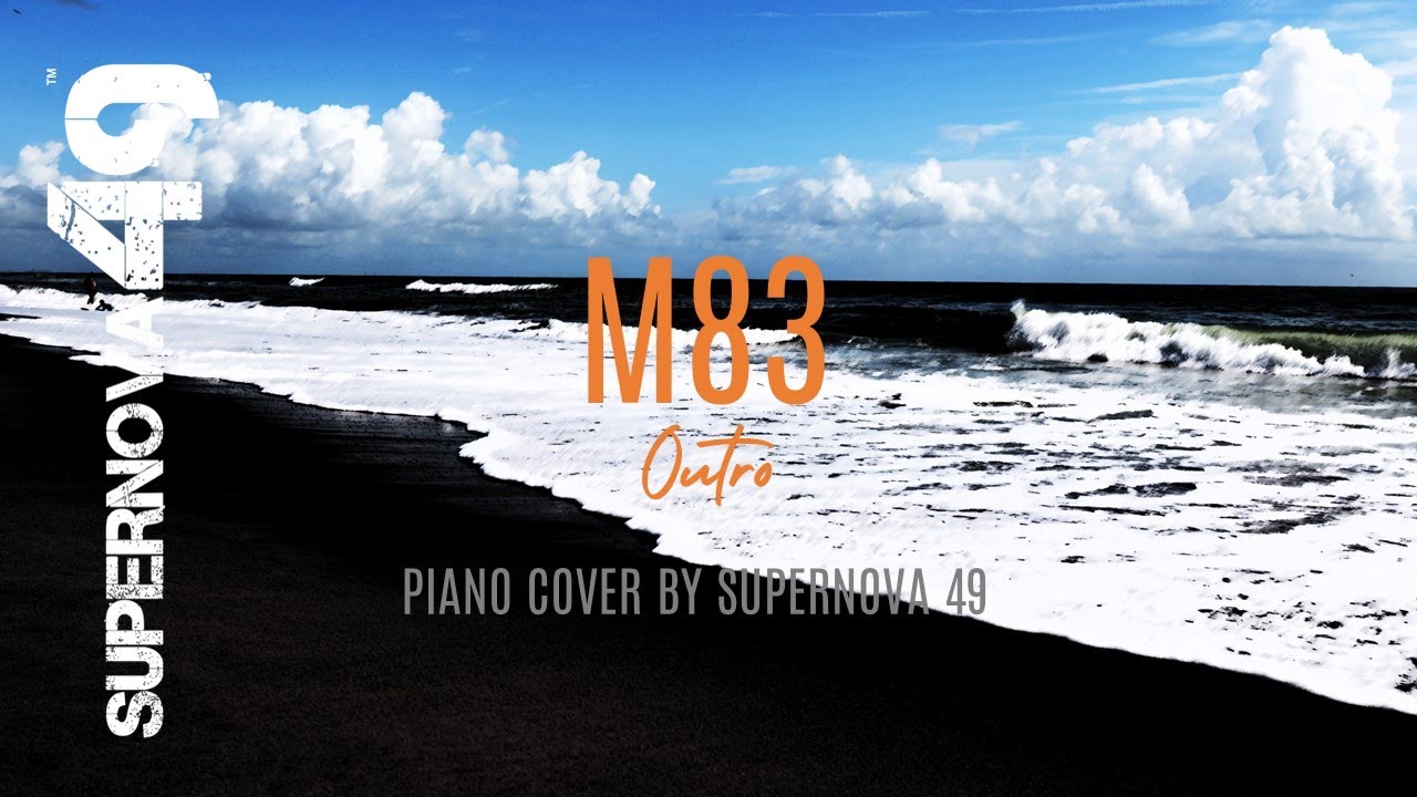 M83 Outro Piano Cover and Tribute by SUPERNOVA 49 - YouTube