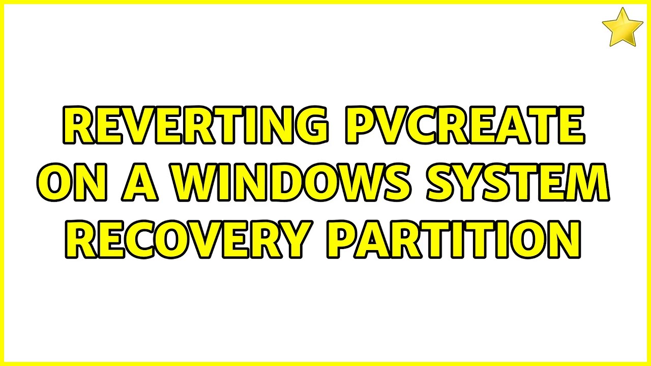 Reverting Pvcreate On A Windows System Recovery Partition 3 Solutions Youtube