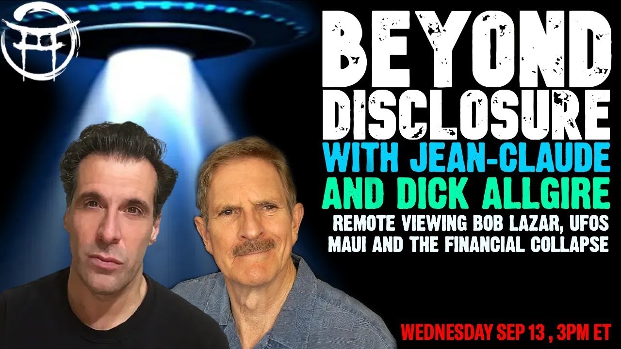 🔴LIVESTREAM: BEYOND DISCLOSURE WITH JEAN-CLAUDE & DICK ALLGIRE ON ...