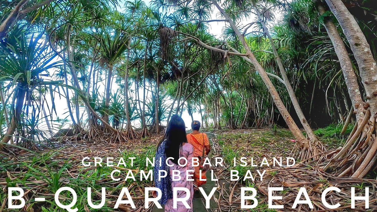 B QUARRY BEACH | Campbell Bay | Great Nicobar Islands - YouTube