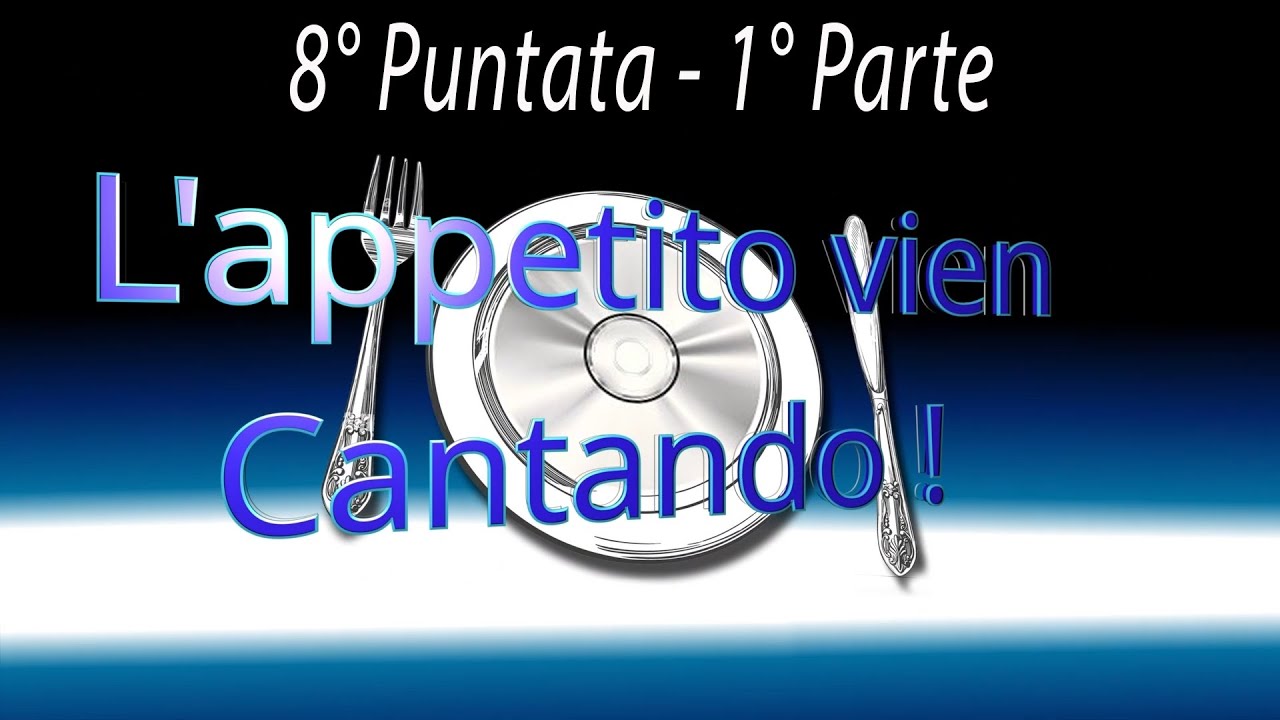 L'APPETITO VIEN CANTANDO - 8° Puntata - 1° Parte - Stagione 1 - YouTube