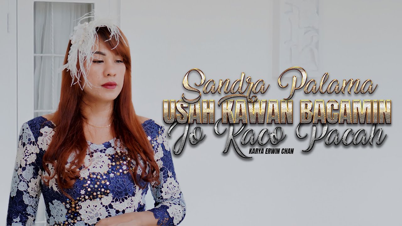 SANDRA PALAMA - USAH KAWAN BACAMIN JO KACO PACAH | LAGU MINANG TERBARU ...