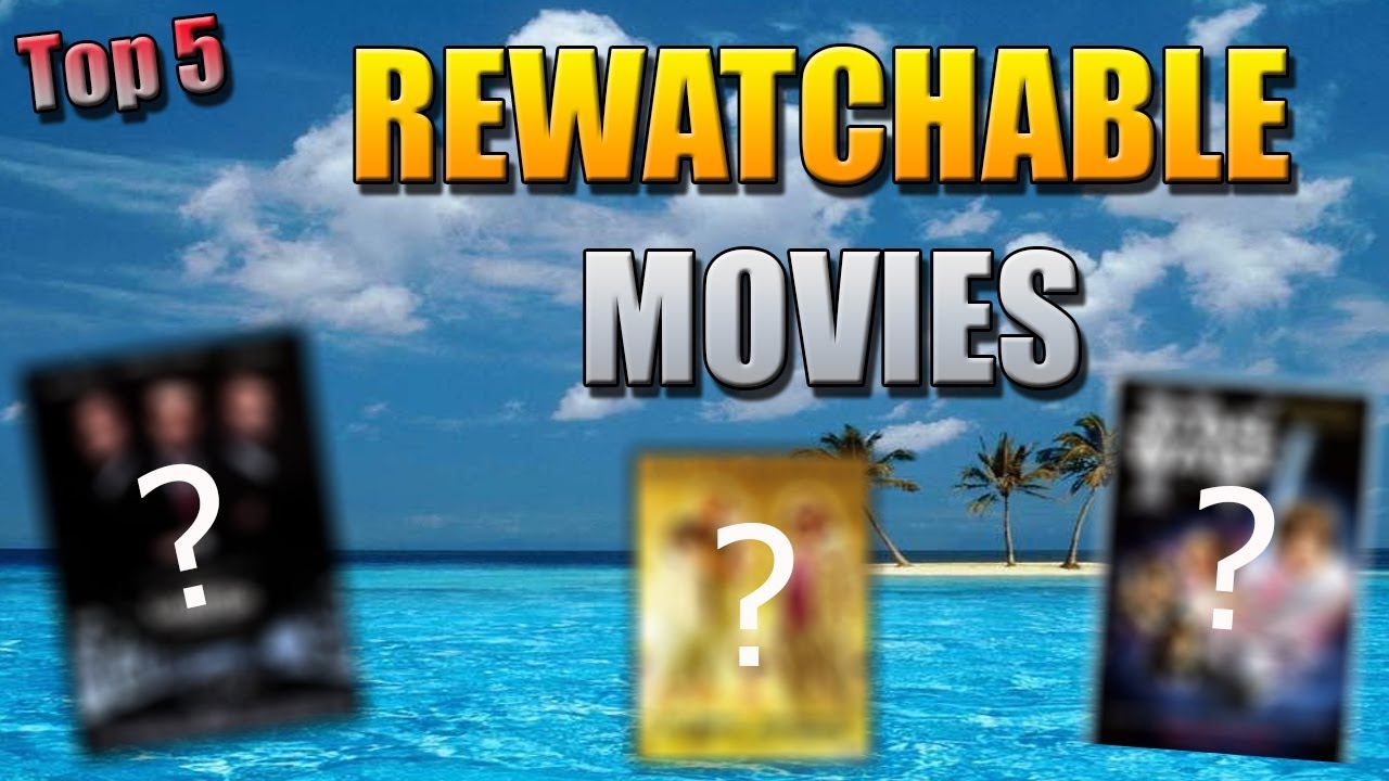 Top 5 Most REWATCHABLE Movies of All Time - YouTube