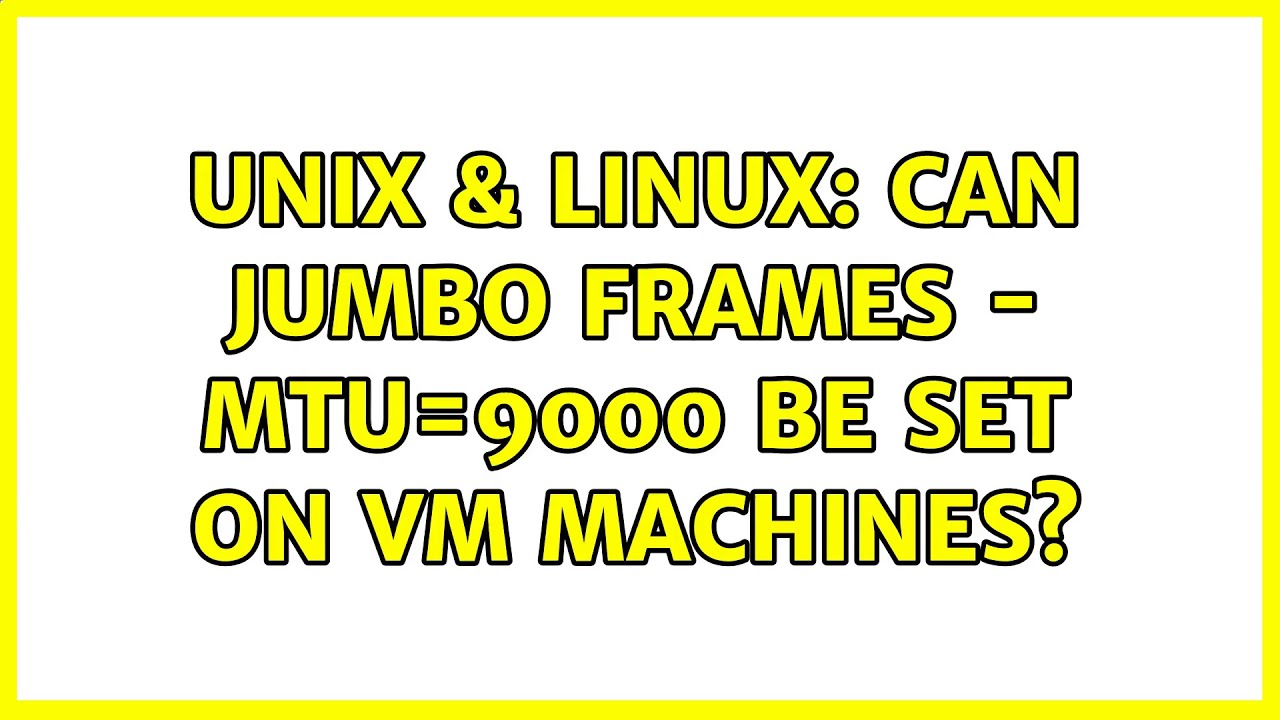 Unix & Linux: Can jumbo frames - MTU=9000 be set on VM machines? - YouTube