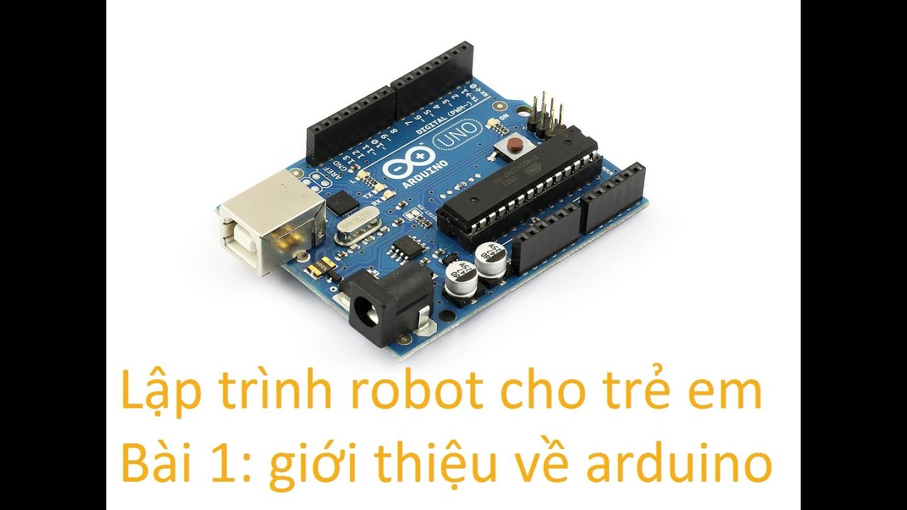 lập trình robot cho trẻ em với arduino - Bài 1: giới thiệu arduino ...
