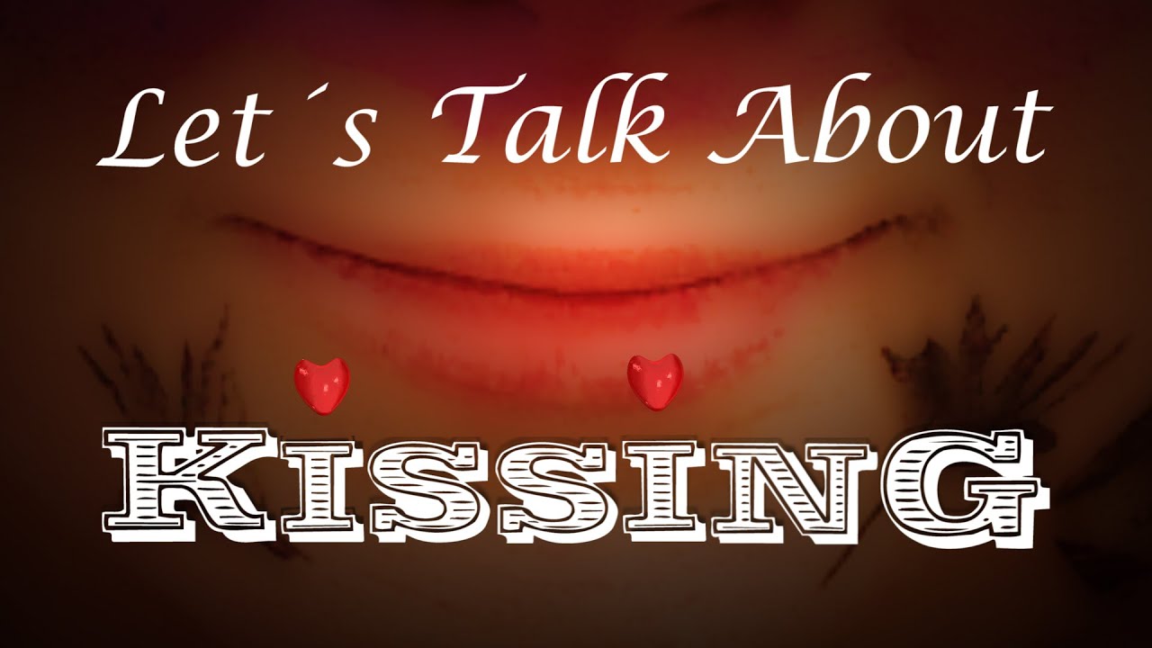 Lets Talk About: Kissing - YouTube