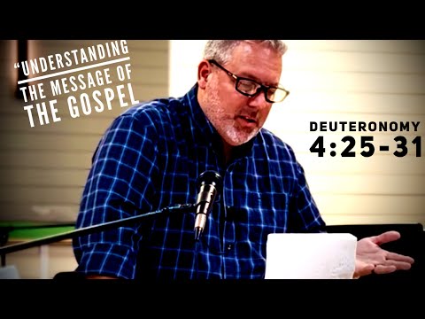 Understanding the Message of the Gospel | Deuteronomy 4:25-31 