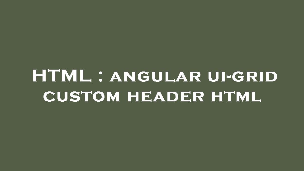 Html Angular Ui Grid Custom Header Html Youtube 4764