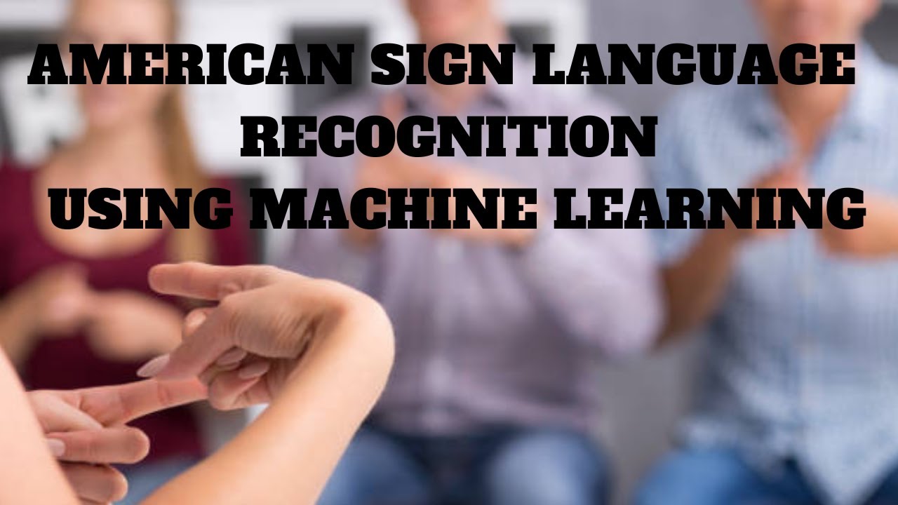 Ae018 American Sign Language Recognition Using Machine Learning Youtube