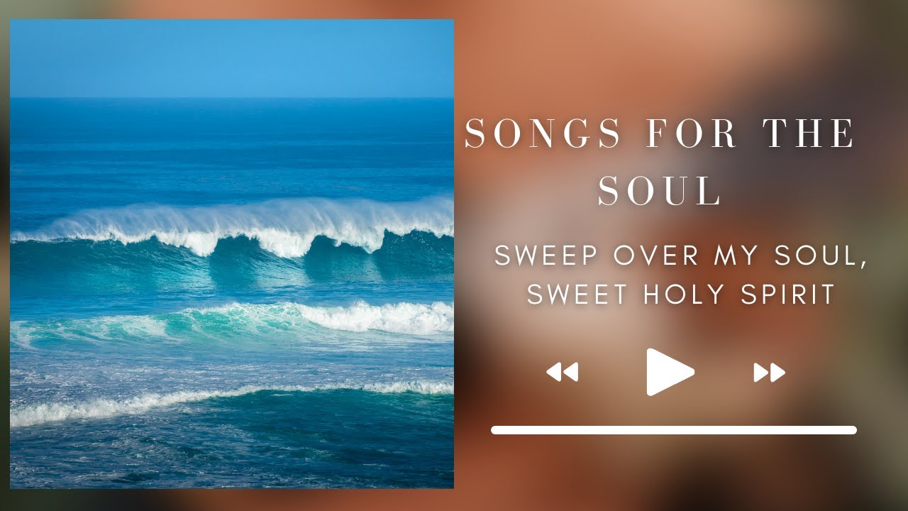 Sweep Over My Soul, Sweep Over My Soul, Holy Spirit, Sweep Over My Soul ...