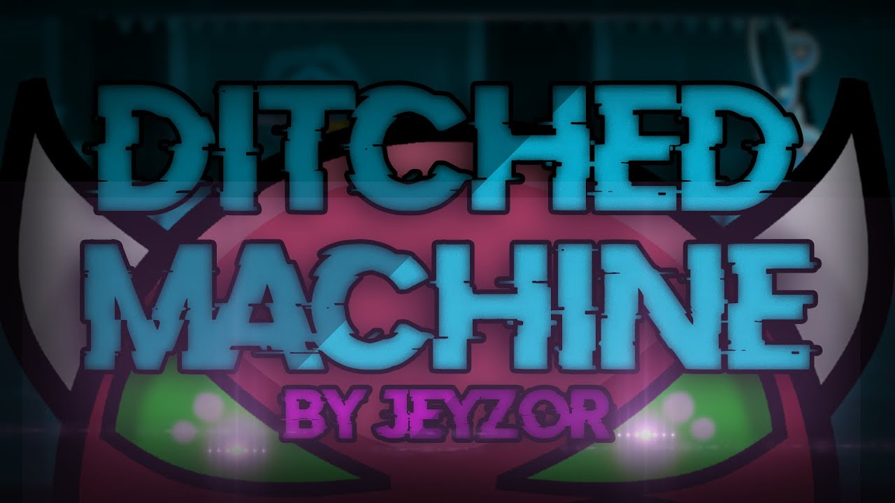 DITCHED MACHINE 100% BY Jeyzor ( HARD DEMON ) - YouTube
