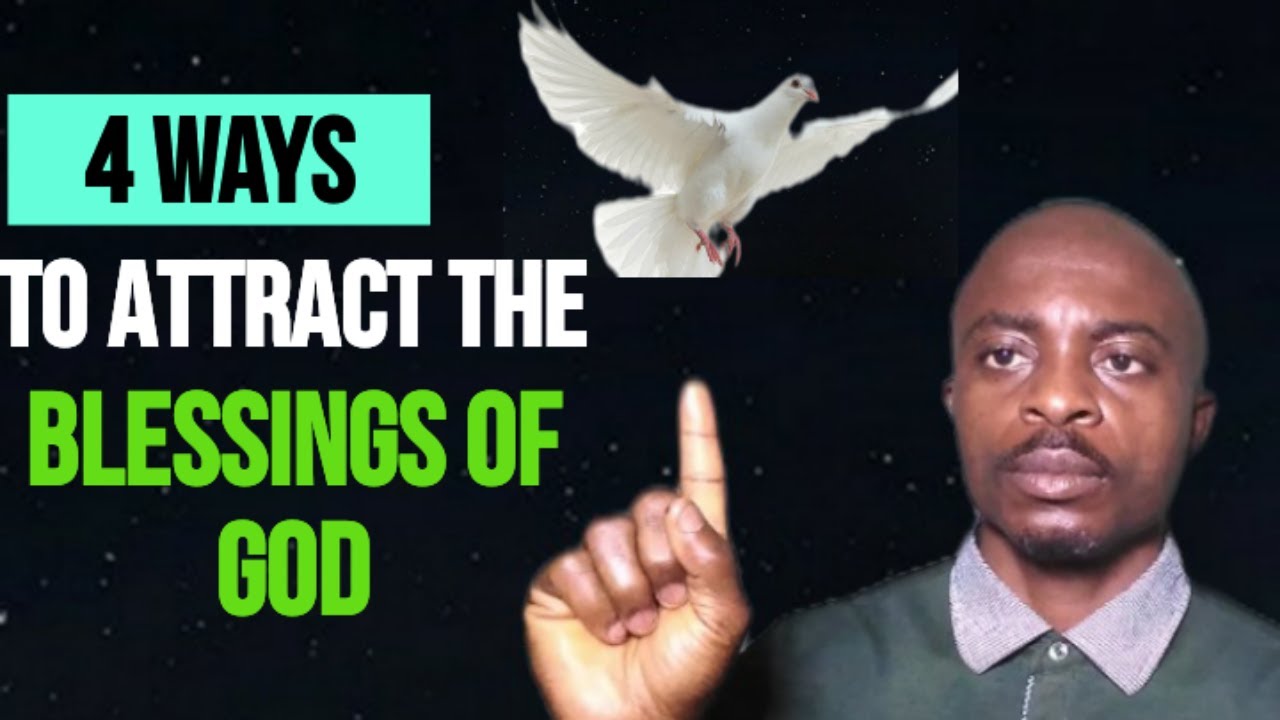 4 WAYS TO ATTRACT THE BLESSINGS OF GOD - HOW TO ATTRACT THE BLESSINGS ...