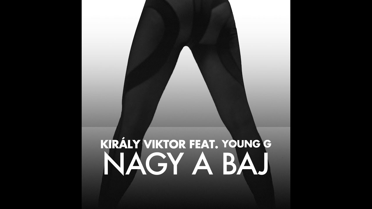 Király Viktor Feat. Young G - Nagy A Baj (Official Music Video) - YouTube