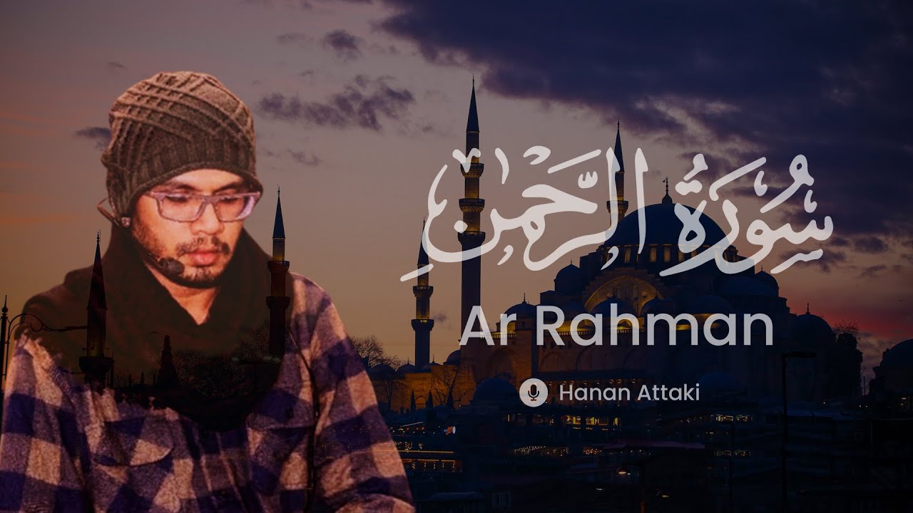 Surah Ar Rahman - Hanan Attaki | Beautiful Al Quran Recitation ...