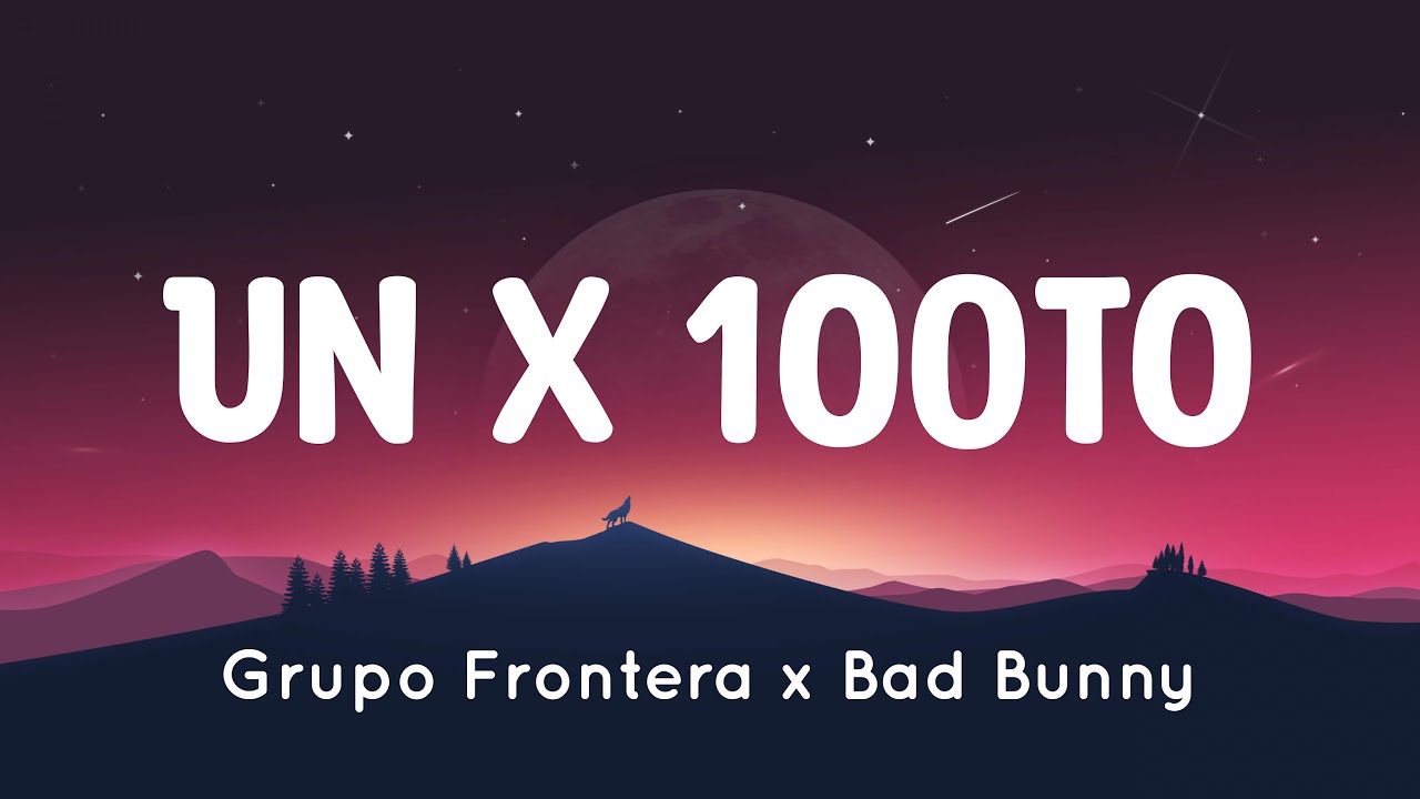 Grupo Frontera x Bad Bunny - un x100to (Letras/Lyrics) - YouTube
