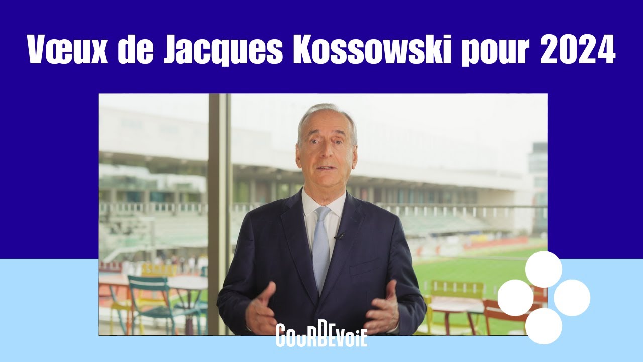 Vœux de Jacques Kossowski pour 2024 - Ville de Courbevoie - YouTube
