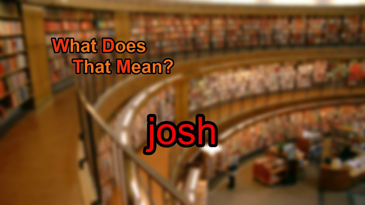What does josh mean? - YouTube