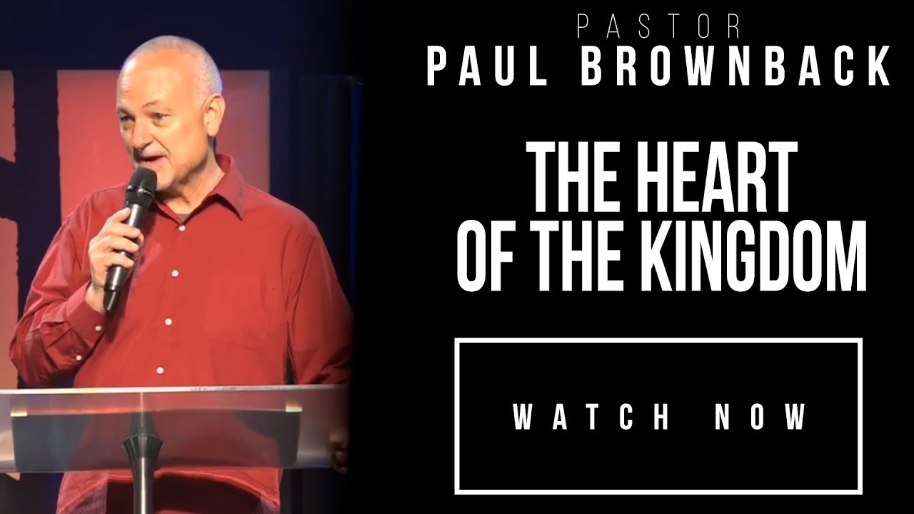 The Heart of the Kingdom - Pastor Paul Brownback - YouTube