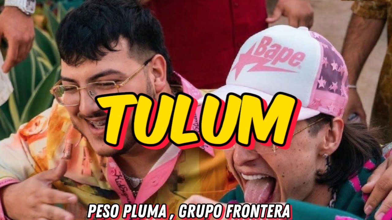 Peso Pluma, Grupo Frontera - TULUM (Video Oficial) - YouTube