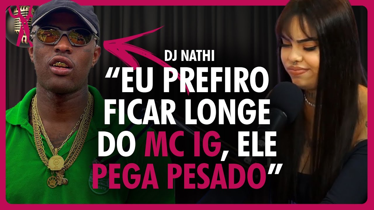 DJ NATHI fala das atitudes do MC IG e por que se recusa a fazer um FEAT ...