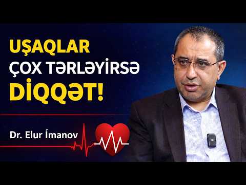 Uşaqlarda Çox Tərləmə Normaldır, Yoxsa Təhlükəli? | Elur İmanov