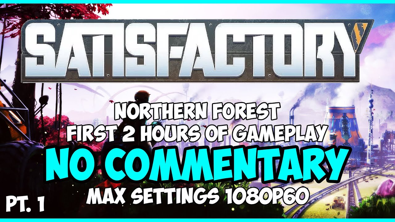 Satisfactory Gameplay Northern Forest pt. 1 | NO COMMENTARY | MAX ...