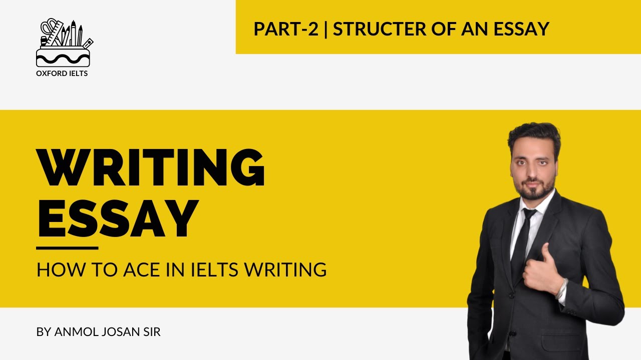 WRITE ESSAY PART 2 II STRUCTURE II IELTS WRITING TASK 2 BY ANMOL JOSAN ...