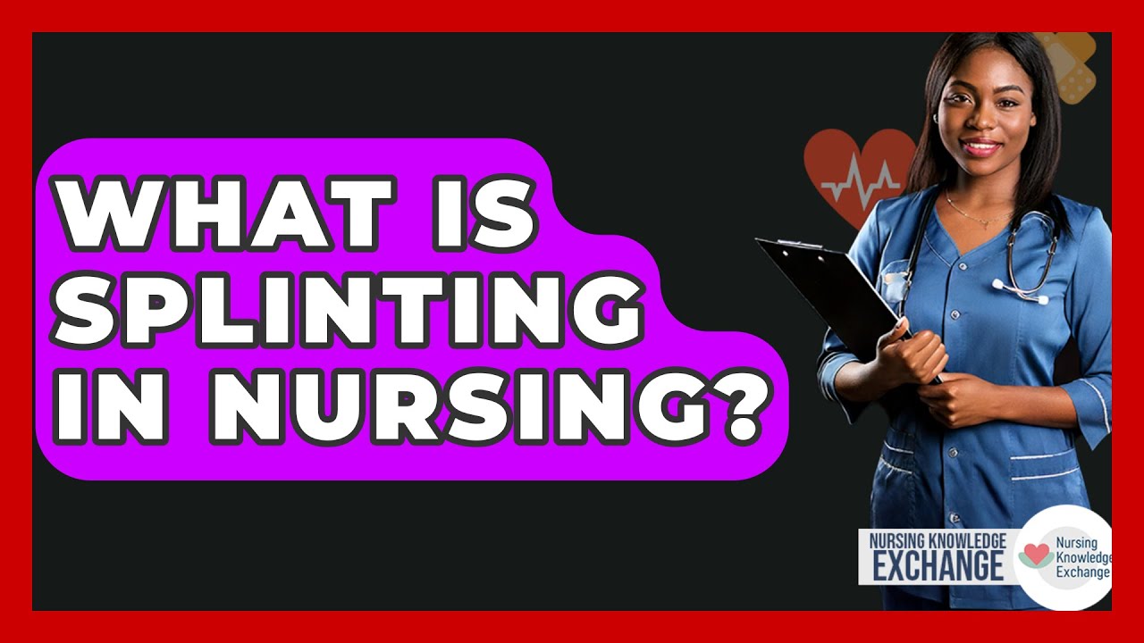 What Is Splinting In Nursing? - Nursing Knowledge Exchange - YouTube