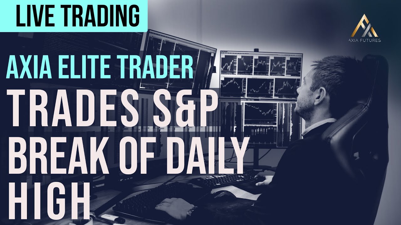 AXIA Elite Trader Trades S&P500 Break Of Daily High - LIVE Trading ...