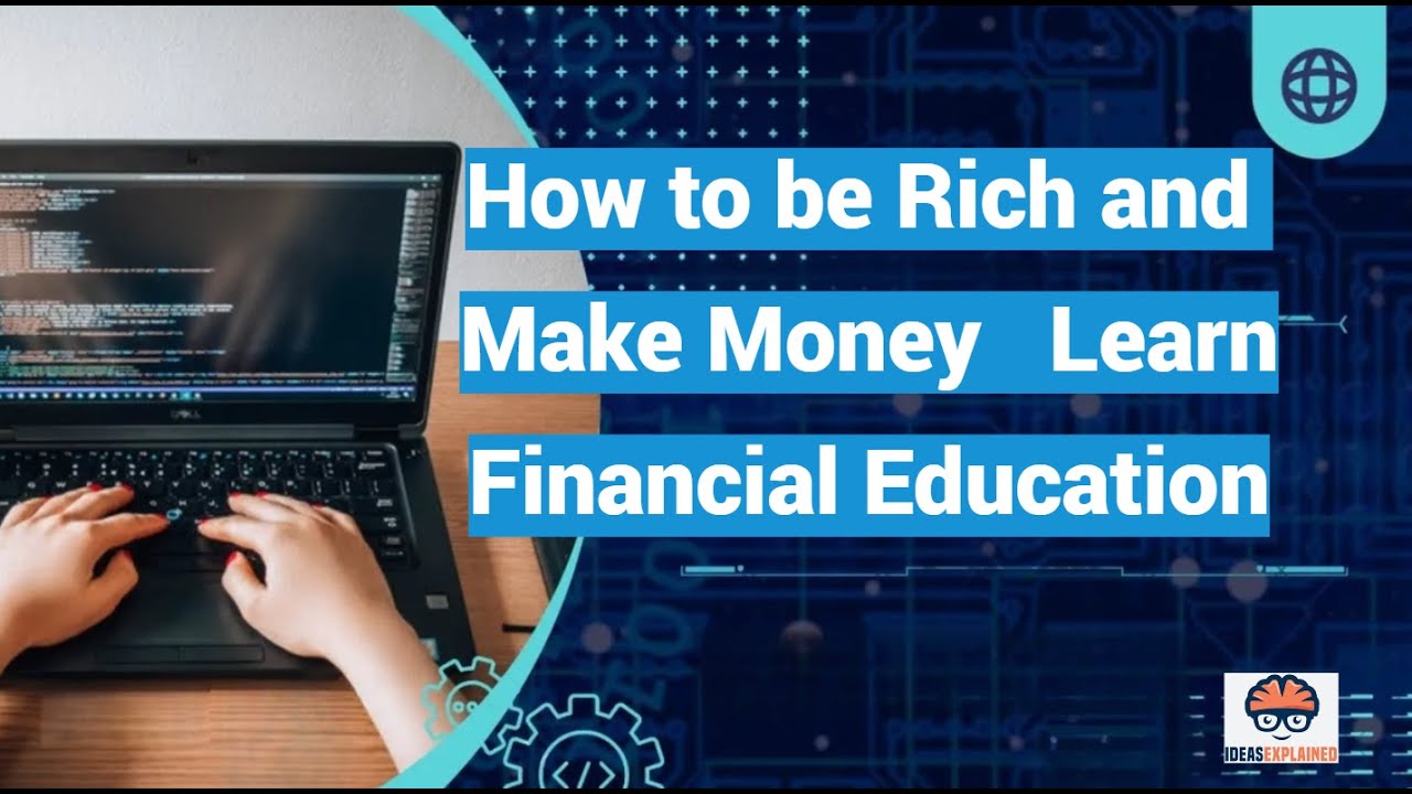 How to be Rich and Make Money Learn Financial Education - YouTube