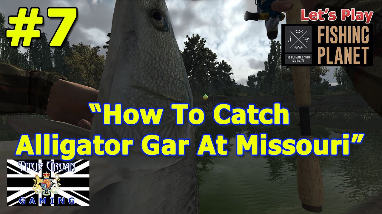 #7 Let's Play: Fishing Planet: "How To Catch Alligator Gar at Missouri ...