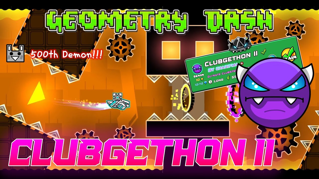 [Geometry Dash] Clubgethon II (Weekly Demon) + 500 Demons!!!! - YouTube