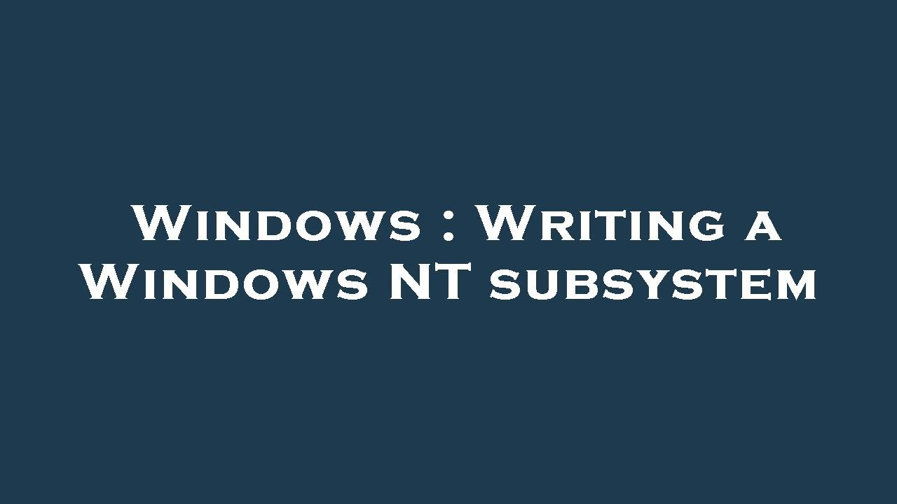 Windows : Writing a Windows NT subsystem - YouTube